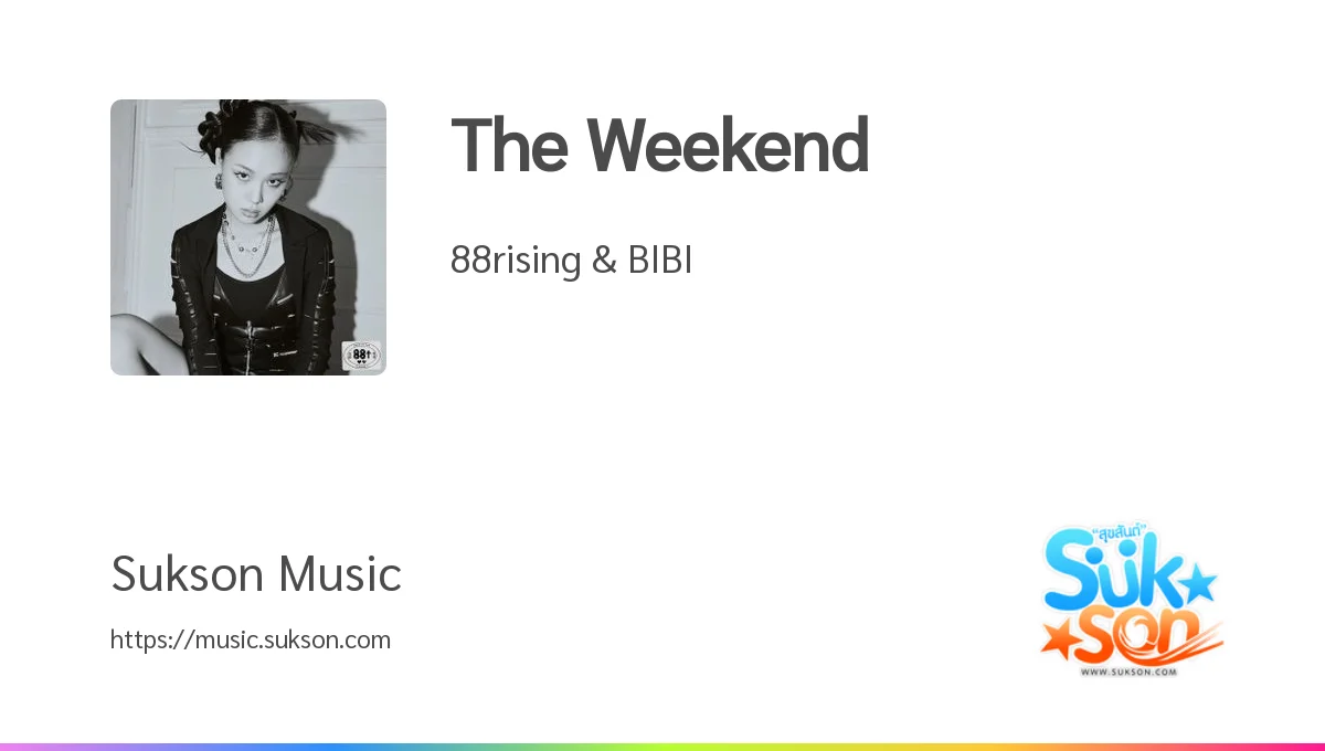 ฟังเพลง/เนื้อเพลง The Weekend - 88rising & BIBI - Sukson Music